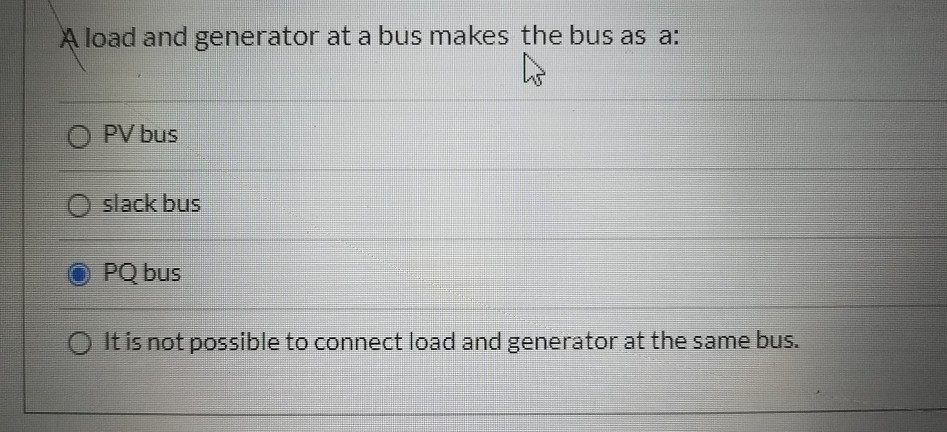 Solved A load and generator at a bus makes the bus as a: PV | Chegg.com