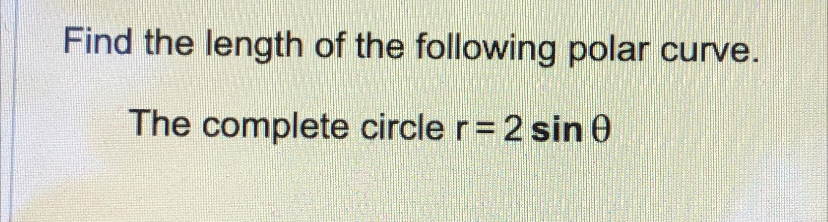 Solved Find the length of the following polar curve.The | Chegg.com