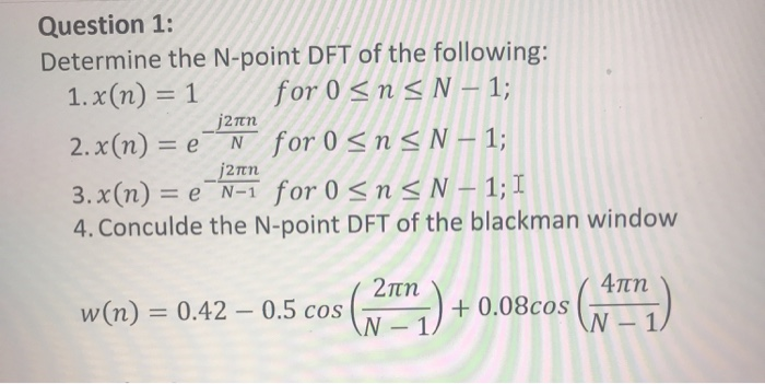Solved Question 1: Determine the N-point DFT of the | Chegg.com