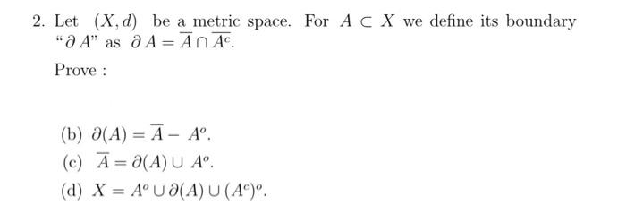 Solved 2. Let (X,d) be a metric space. For A⊂X we define its | Chegg.com