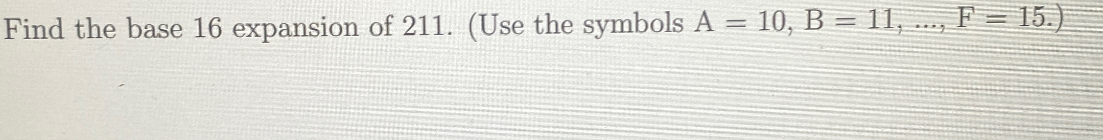 Solved Find the base 16 ﻿expansion of 211 . (Use the symbols | Chegg.com