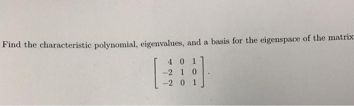 Solved Find the characteristic polynomial, eigenvalues, and | Chegg.com