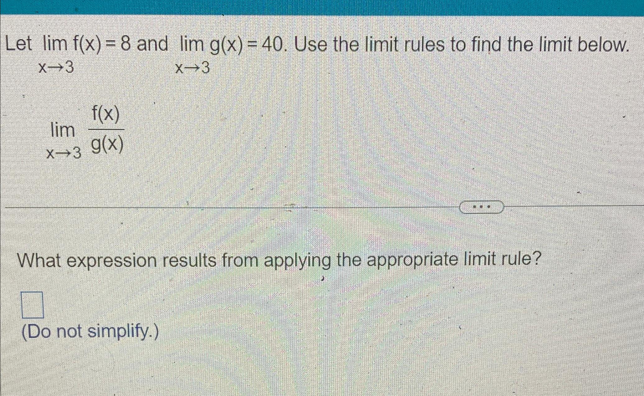 Solved Let limx→3f(x)=8 ﻿and limx→3g(x)=40. ﻿Use the limit | Chegg.com