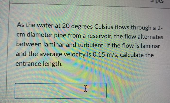 Solved As the water at 20 degrees Celsius flows through a 2- | Chegg.com