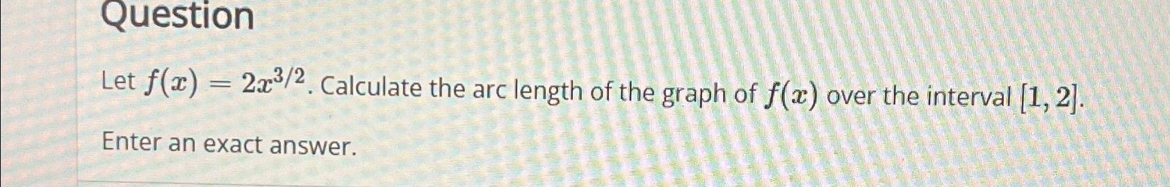 Solved QuestionLet f(x)=2x32. ﻿Calculate the arc length of | Chegg.com