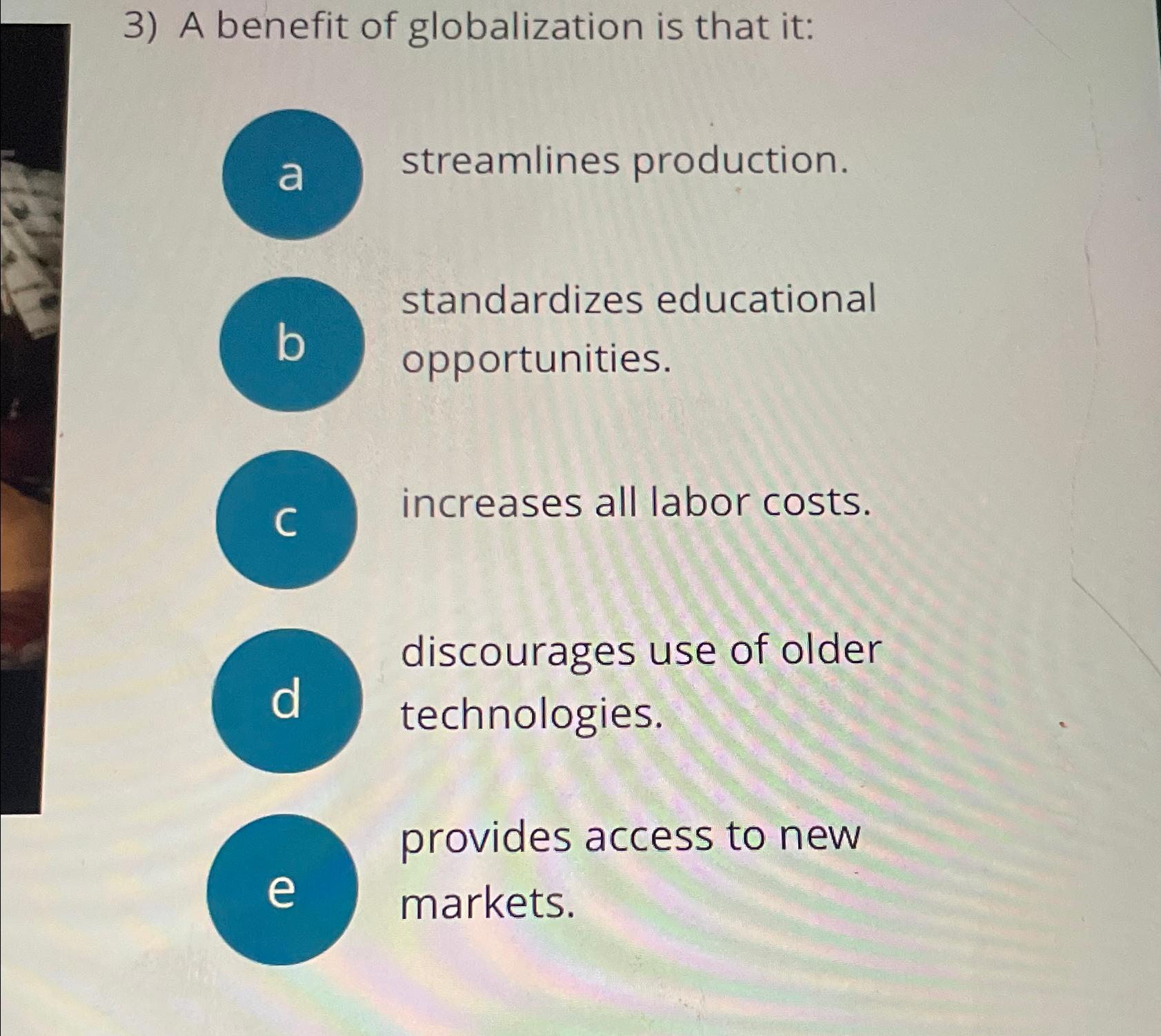 Solved A benefit of globalization is that it:streamlines | Chegg.com
