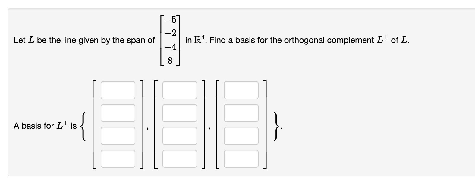 Solved Let L ﻿be the line given by the span of [-5-2-48] ﻿in | Chegg.com