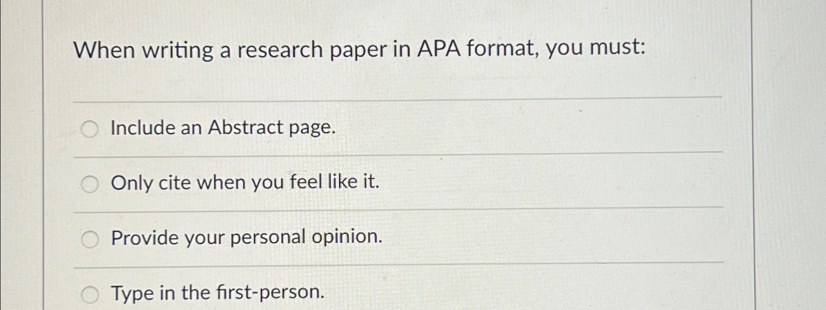 Solved When writing a research paper in APA format, you | Chegg.com