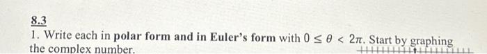 Solved 8.3 1. Write each in polar form and in Euler's form | Chegg.com