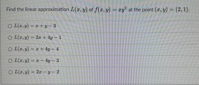 Solved Find the linear approximation L(x,y) of f(x,y)=xy2 at | Chegg.com