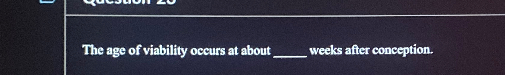 Solved The age of viability occurs at about weeks after | Chegg.com