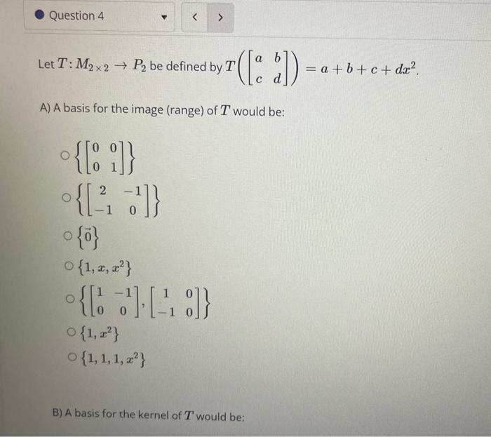 Solved Let T:M2×2→P2 be defined by T([acbd])=a+b+c+dx2 A) A | Chegg.com