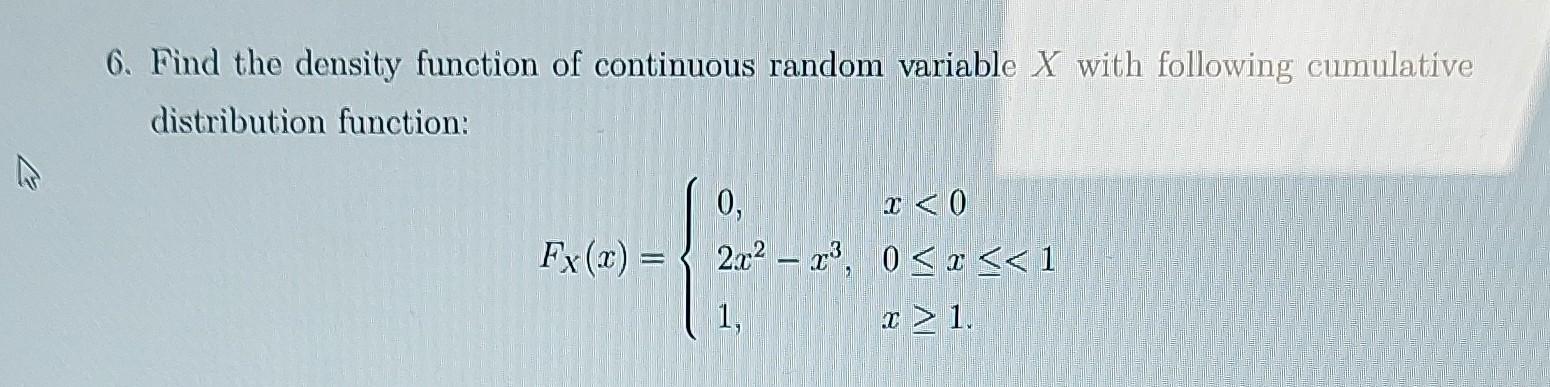 Solved 6. Find the density function of continuous random | Chegg.com