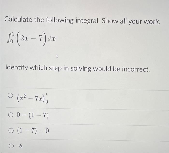 Solved Calculate the following integral. Show all your work. | Chegg.com