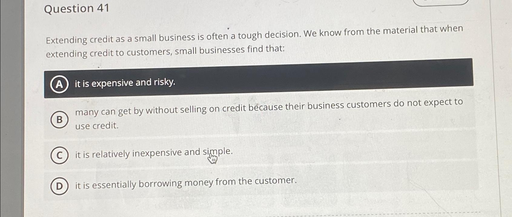 Solved Question 41Extending credit as a small business is | Chegg.com
