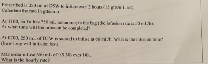Solved Prescribed is 250ml of D5W to infuse over 2 hours ( | Chegg.com