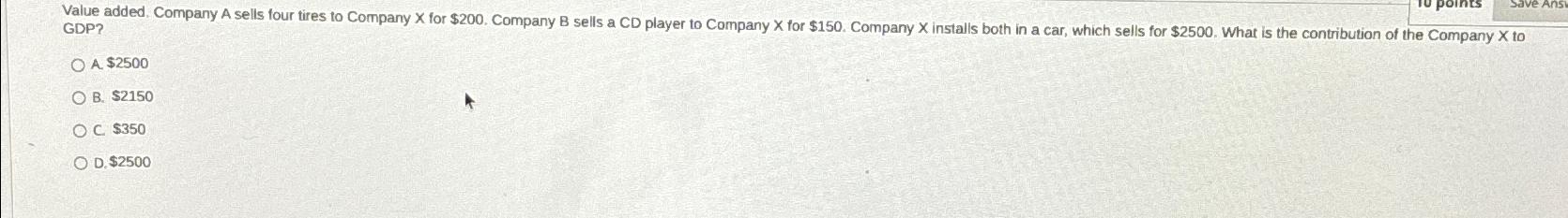 Solved GDP?A. ﻿$2500B. ﻿$2150C. ﻿$350D. ﻿$2500 | Chegg.com