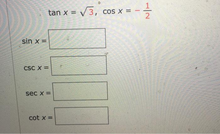 Solved tan x= 3, 1 COS X = - 2 sin x= CSC X= sec x= cot x = | Chegg.com