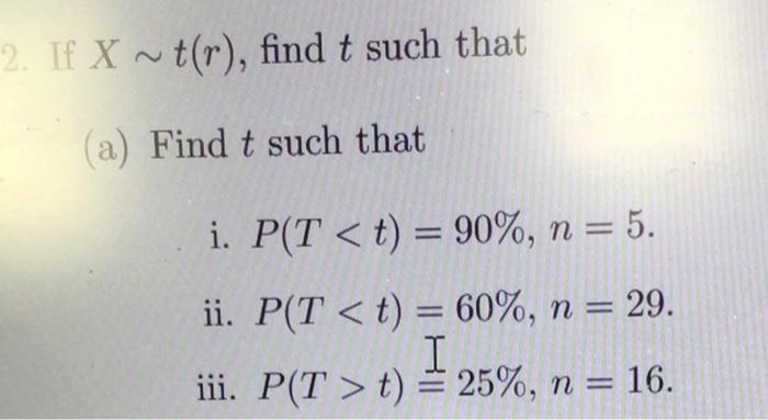 Solved If X∼t(r), find t such that (a) Find t such that i. | Chegg.com