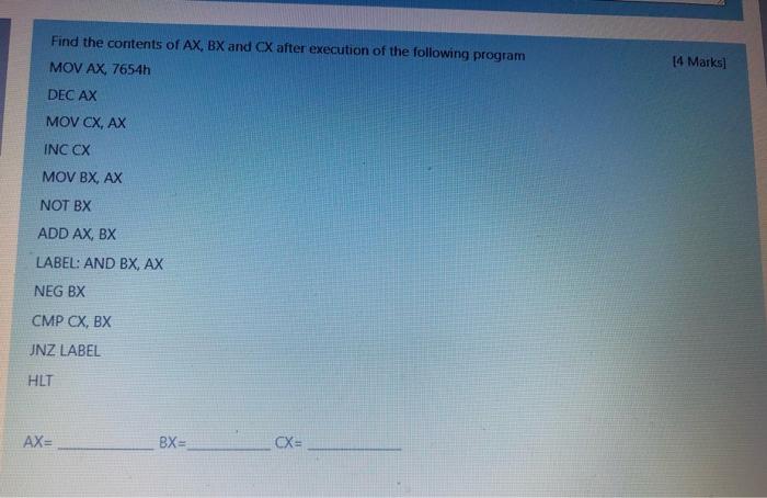 Solved 14 Marks) Find the contents of AX, BX and CX after | Chegg.com