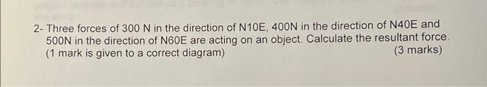 Solved 2- Three forces of 300 N in the direction of N10E, | Chegg.com