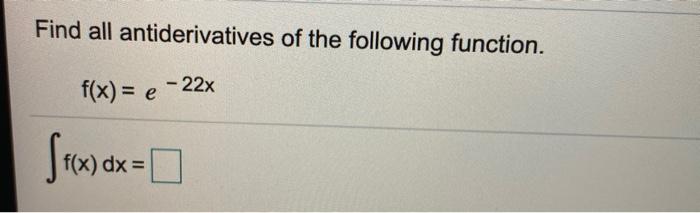 Solved Find all antiderivatives of the following function. | Chegg.com