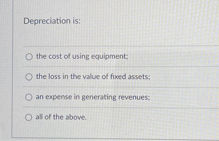 Solved Depreciation is: the cost of using equipment; the | Chegg.com