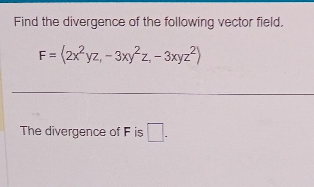 Solved Find the divergence of the following vector field. | Chegg.com