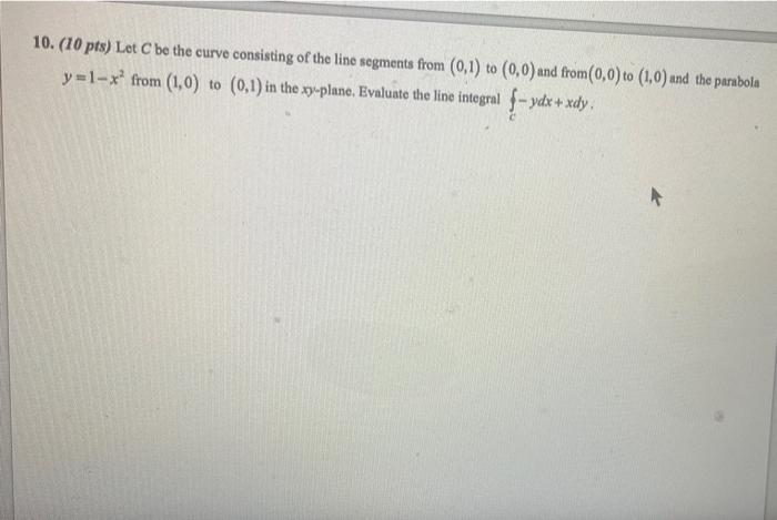Solved 10. (10 pts) Let C be the curve consisting of the | Chegg.com