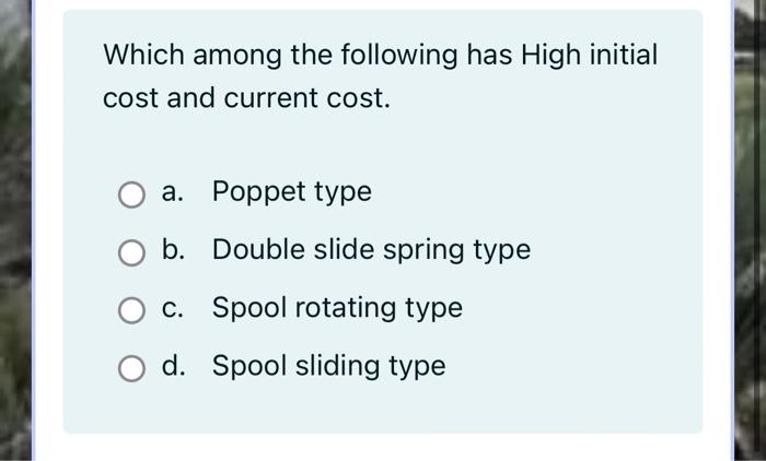 Solved Which among the following has High initial cost and | Chegg.com