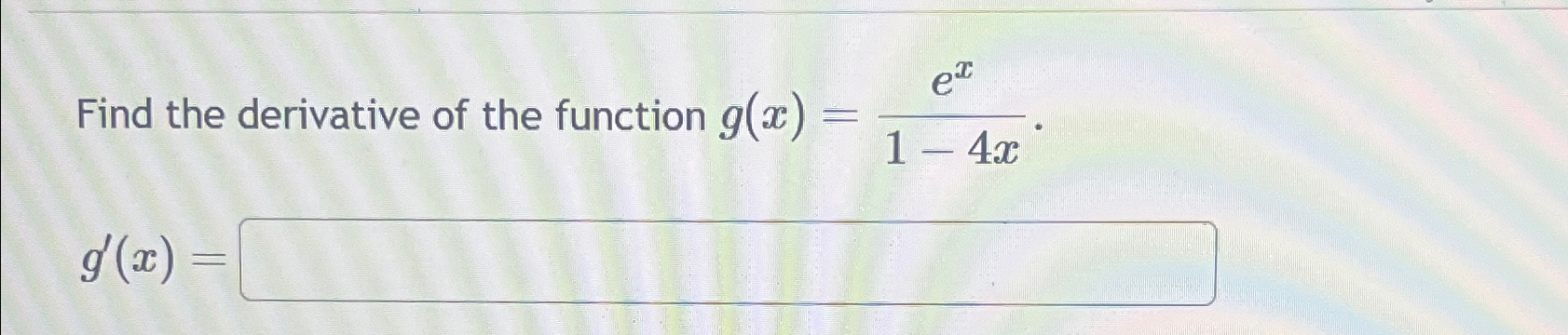 Solved Find the derivative of the function g(x)=ex1-4xg'(x)= | Chegg.com
