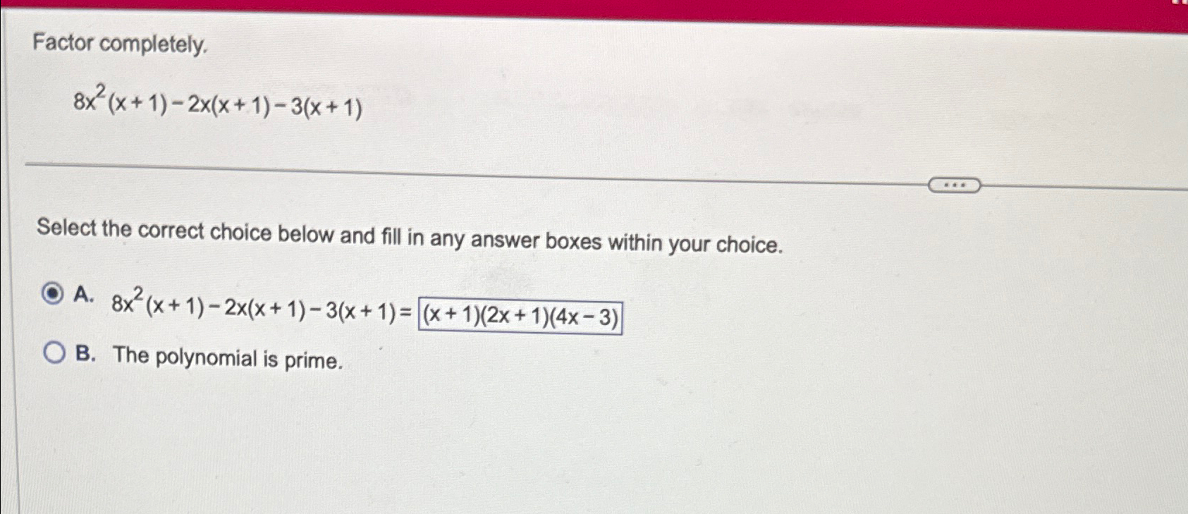 Solved Factor completely.8x2(x+1)-2x(x+1)-3(x+1)Select the | Chegg.com