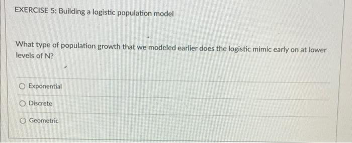 Solved EXERCISE 5: Building a logistic population model What | Chegg.com