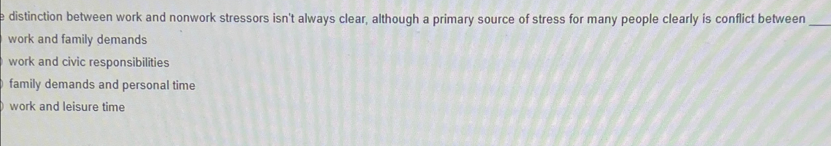 Solved distinction between work and nonwork stressors isn't | Chegg.com
