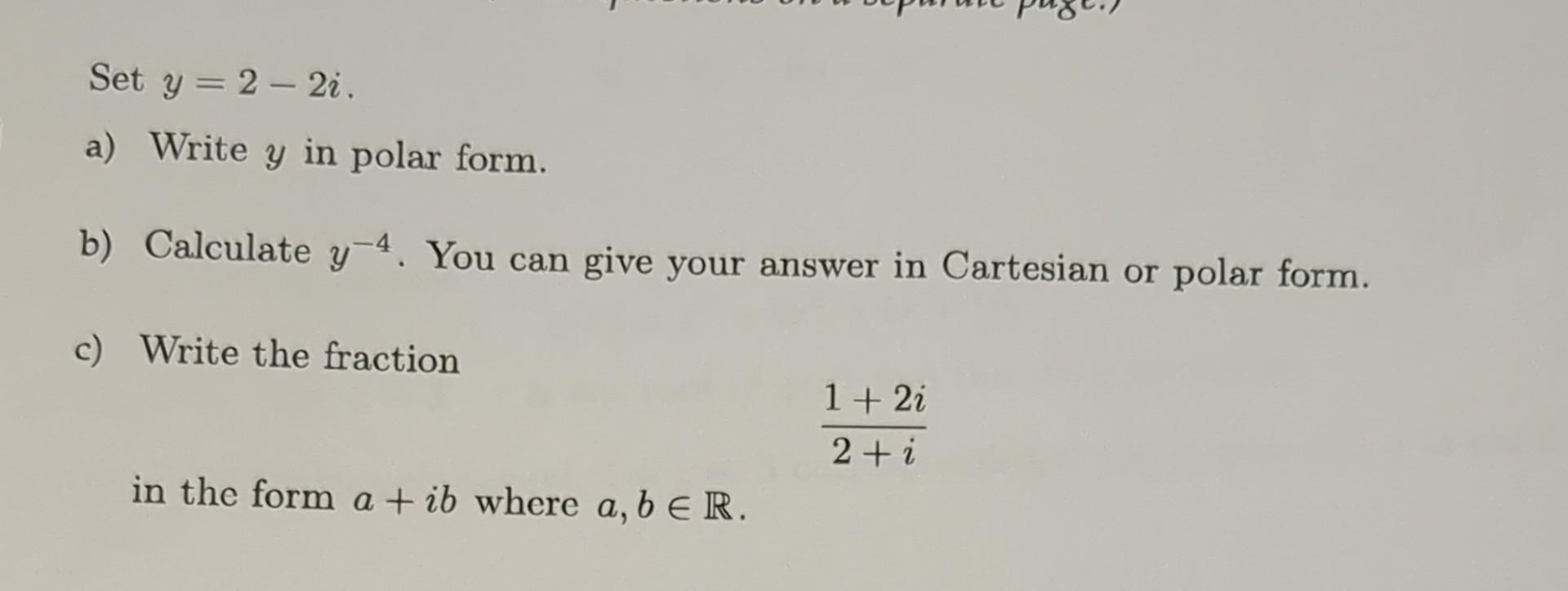 Solved Set y=2−2i. a) Write y in polar form. b) Calculate | Chegg.com