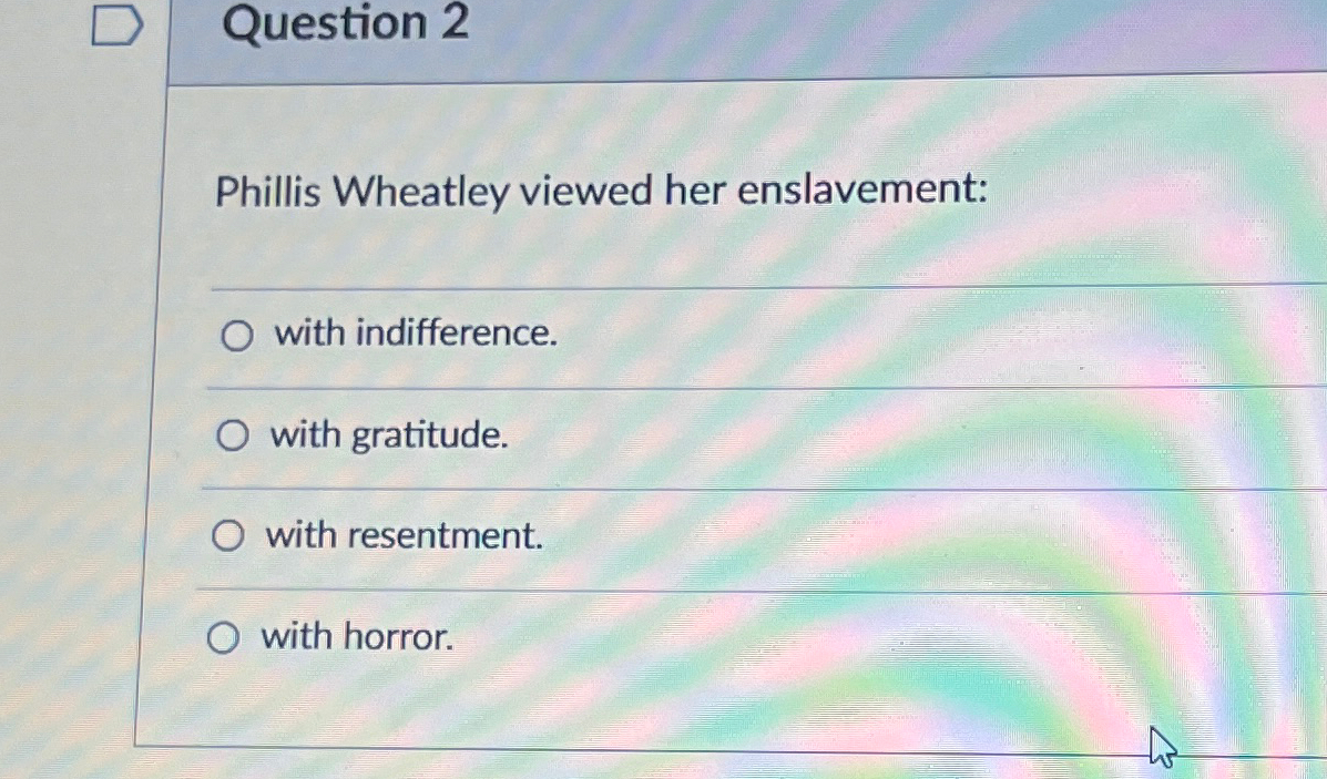 Solved Question 2Phillis Wheatley viewed her | Chegg.com