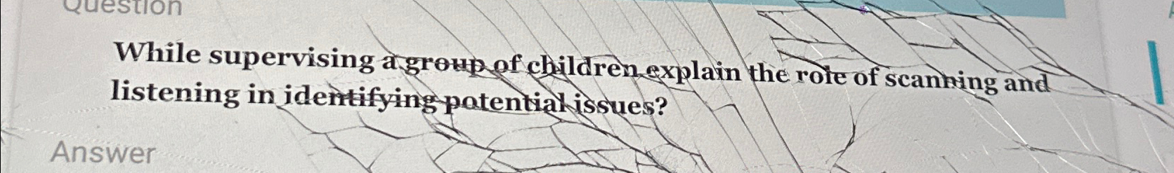 Solved While supervising a growp phildren explain the role | Chegg.com