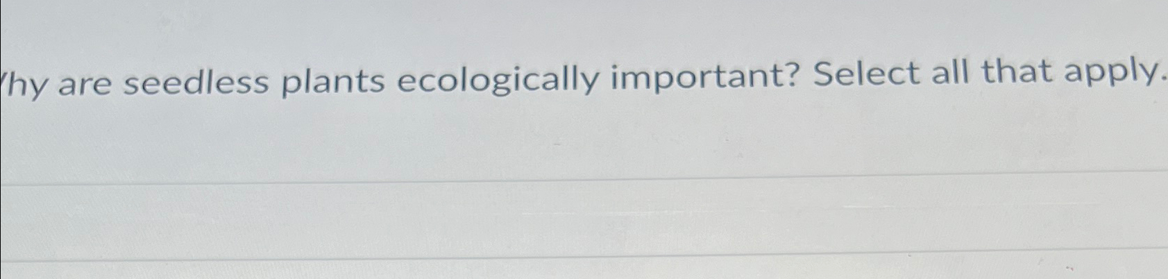 Solved Thy are seedless plants ecologically important? | Chegg.com