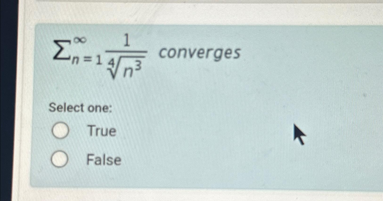 Solved ∑n=1∞1n34 ﻿convergesSelect one:TrueFalse | Chegg.com
