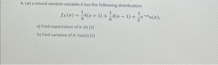 Solved 4 Let A Mixed Random Variable X Has The Following