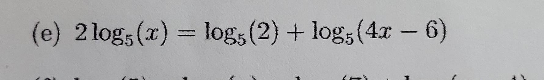 Solved 2log5(x)=log5(2)+log5(4x−6) | Chegg.com