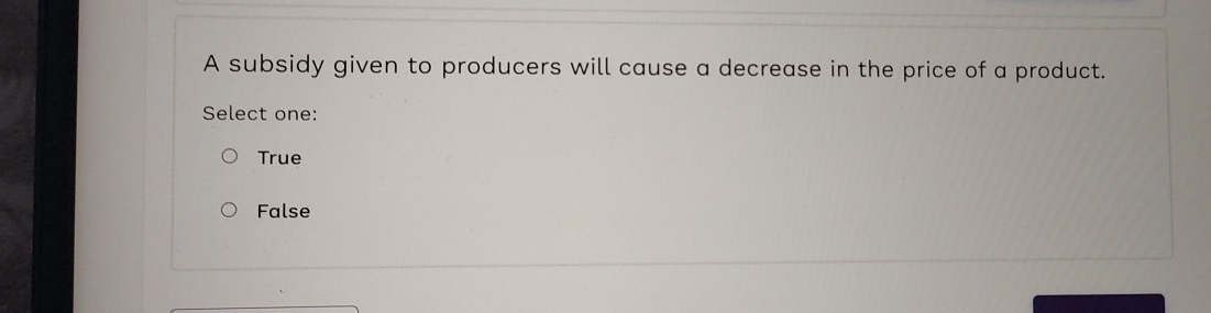 Solved A subsidy given to producers will cause a decrease in | Chegg.com