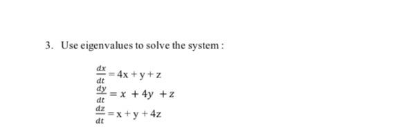 Solved 3. Use eigenvalues to solve the system: | Chegg.com