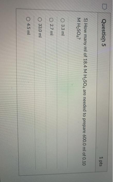 Solved Question 5 1 pts 5) How many ml of 18.4 M H2SO4 are | Chegg.com