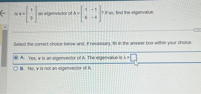 Solved Is v=[13] an eigenvector of A=[16−1−4] ? If so, find | Chegg.com