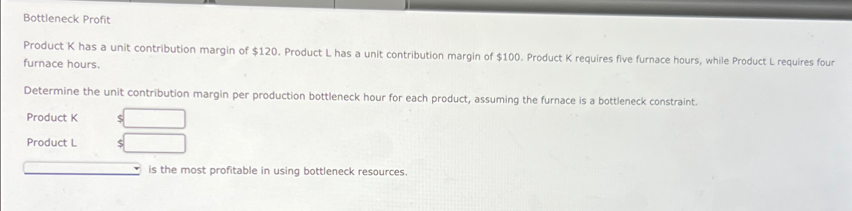 Solved Bottleneck ProfitProduct K ﻿has a unit contribution | Chegg.com