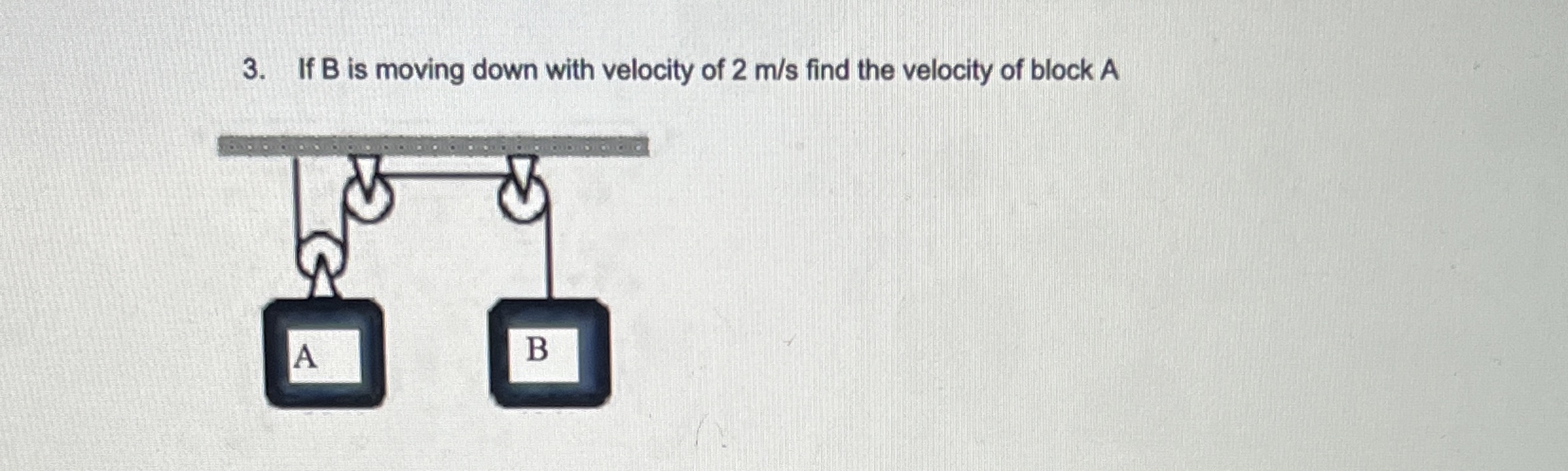 Solved If B ﻿is moving down with velocity of 2ms ﻿find the | Chegg.com