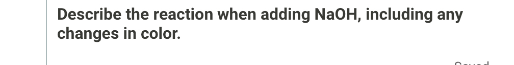 Solved Describe the reaction when adding NaOH, including any | Chegg.com