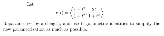 Solved Let r(t)= 1+t21−t2,1+t22t . Reparametrize by | Chegg.com