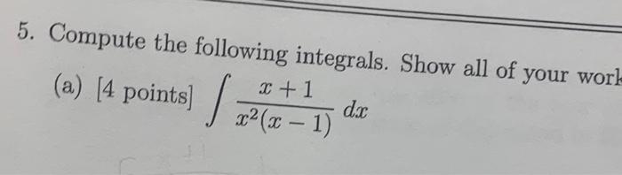 Solved 5. Compute the following integrals. Show all of your | Chegg.com